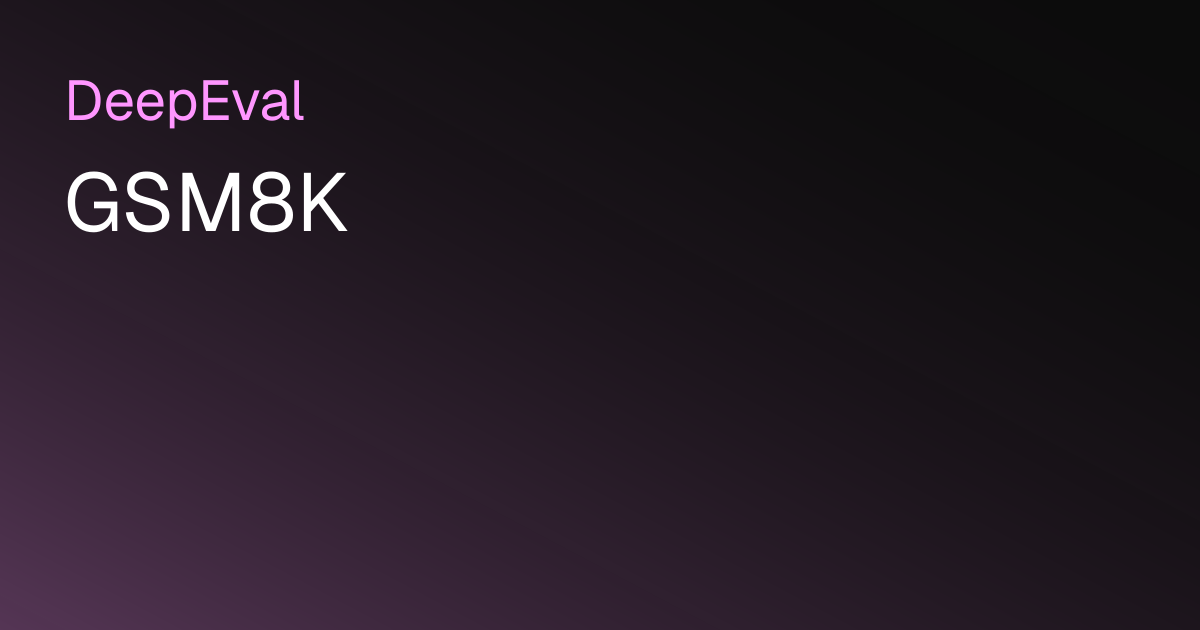 GSM8K | DeepEval - The LLM Evaluation Framework