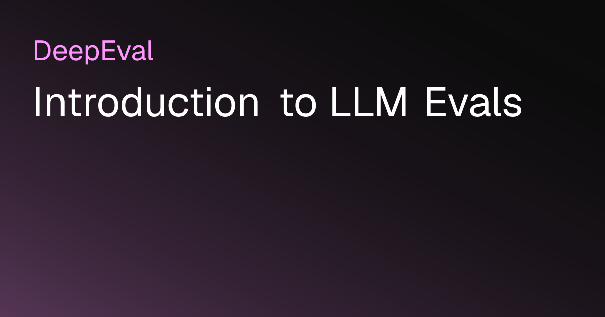 Introduction to LLM Evals | DeepEval by Confident AI - The LLM ...