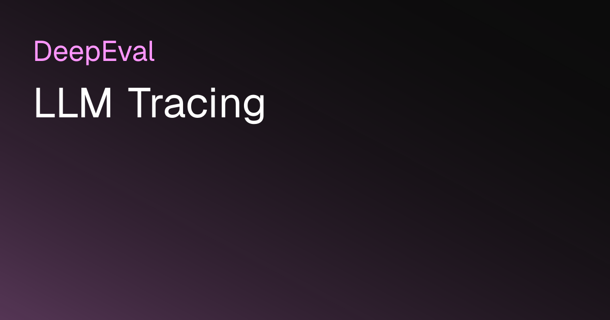 LLM Tracing | DeepEval by Confident AI - The LLM Evaluation Framework