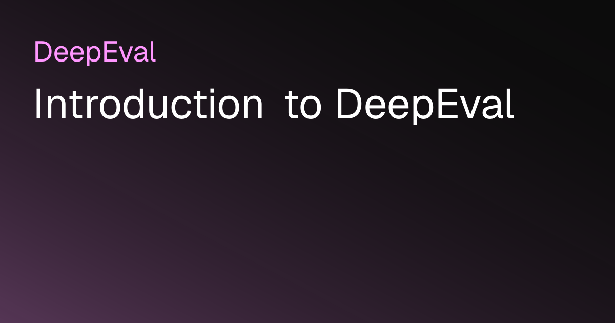 Introduction to DeepEval | DeepEval - The LLM Evaluation Framework