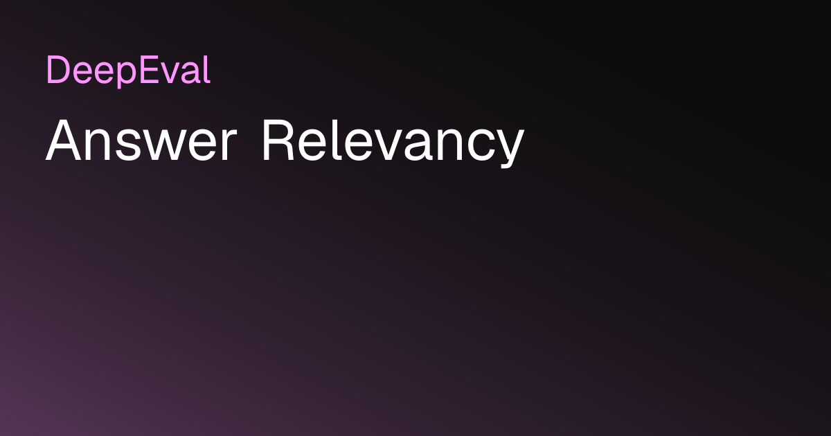 Answer Relevancy | DeepEval by Confident AI - The LLM Evaluation Framework