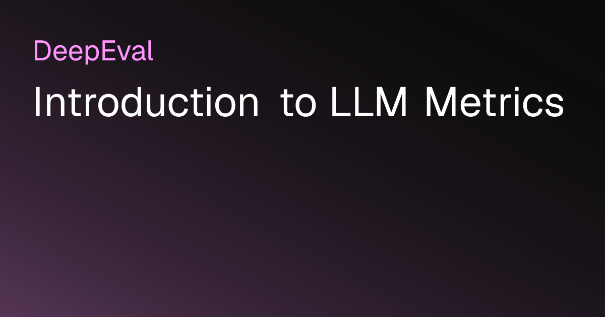 Introduction to LLM Metrics | DeepEval by Confident AI - The LLM ...