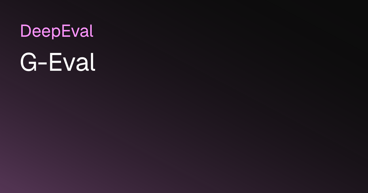 G-Eval | DeepEval by Confident AI - The LLM Evaluation Framework